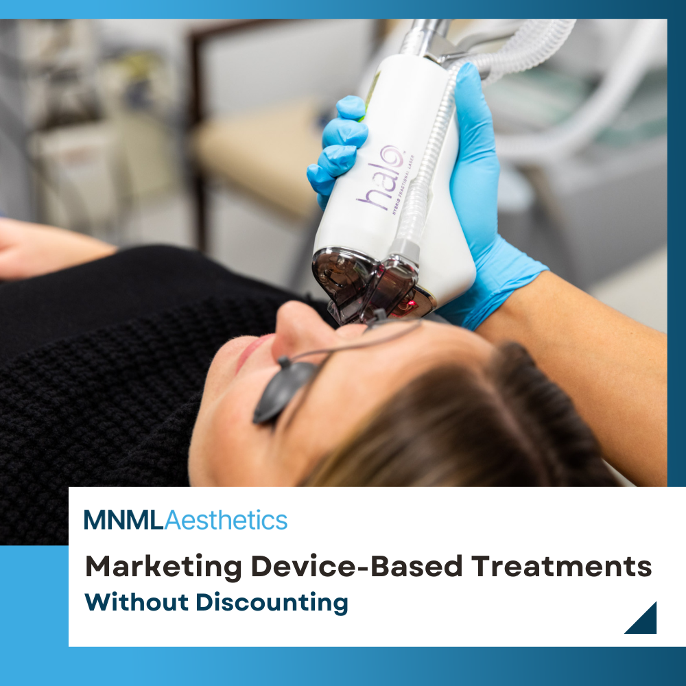 Marketing Device-Based Treatments Without Discounting – MNML Aesthetics