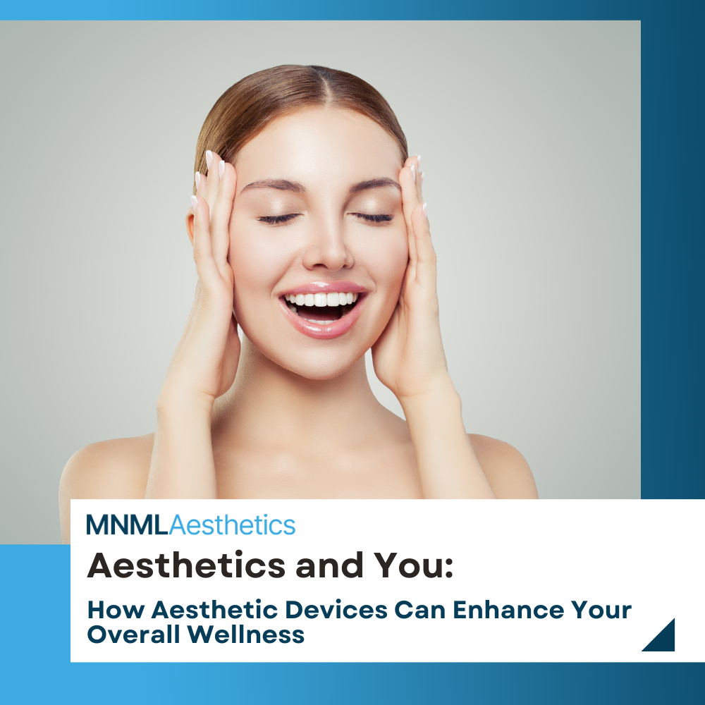 How Aesthetic Devices Can Enhance Your Overall Wellness – MNML Aesthetics
