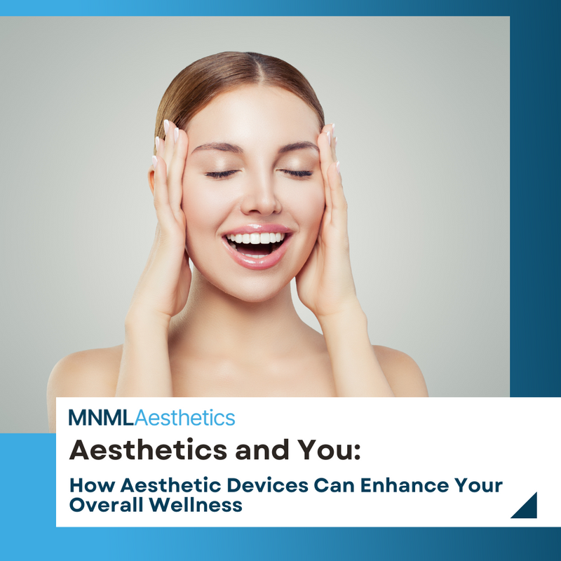 How Aesthetic Devices Can Enhance Your Overall Wellness – MNML Aesthetics
